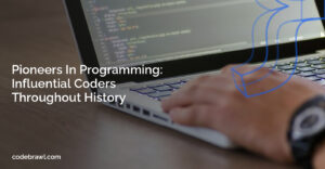 Pioneers In Programming: Influential Coders Throughout History