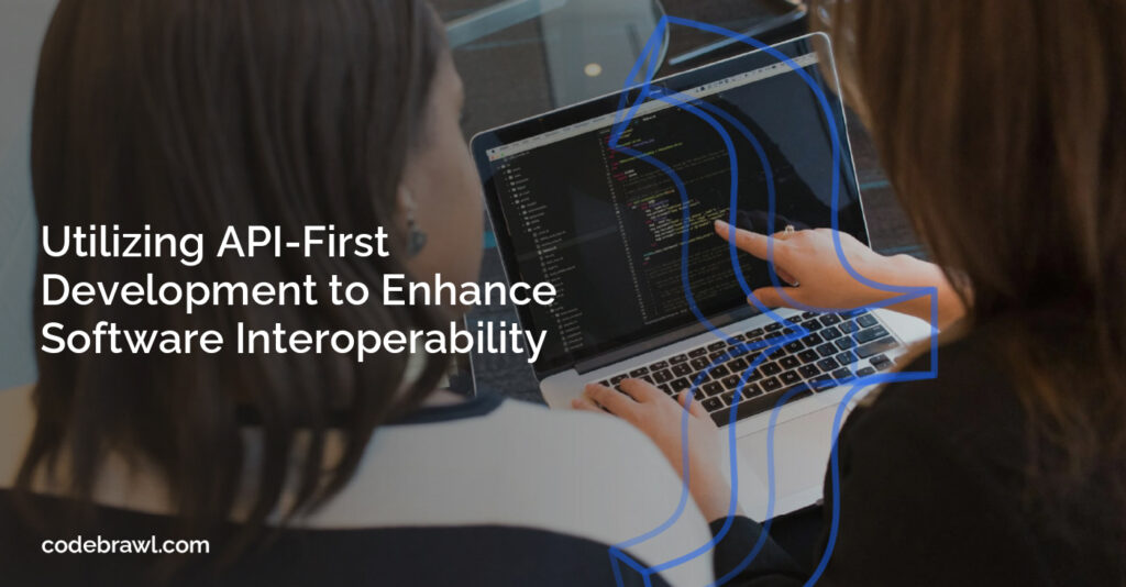 Utilizing API-First Development to Enhance Software Interoperability